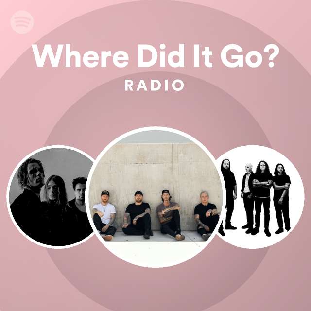 Where Did It Go? Radio - playlist by Spotify | Spotify
