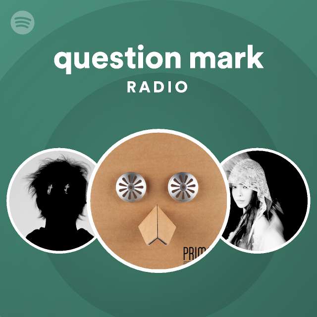 question mark Radio - playlist by Spotify | Spotify