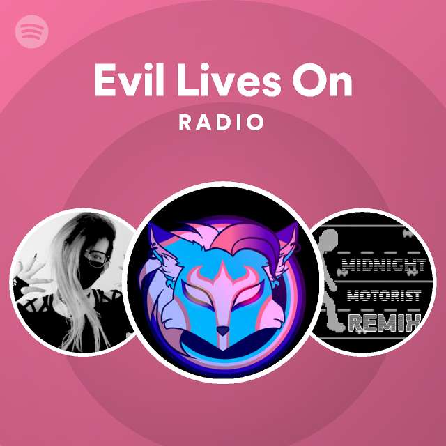 Evil Lives On Radio - playlist by Spotify | Spotify