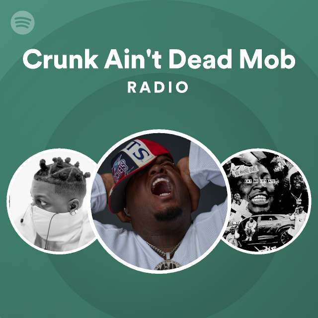 Crunk Ain't Dead Mob Radio - playlist by Spotify | Spotify