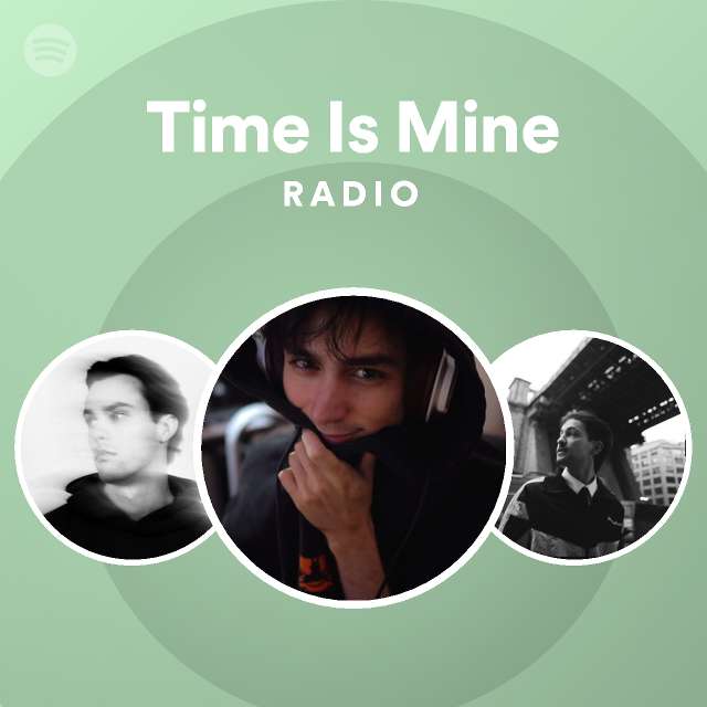 Time Is Mine Radio - playlist by Spotify | Spotify