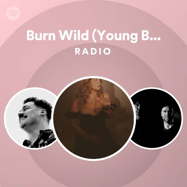 Burn Wild (Young Bombs Remix) Radio - playlist by Spotify | Spotify