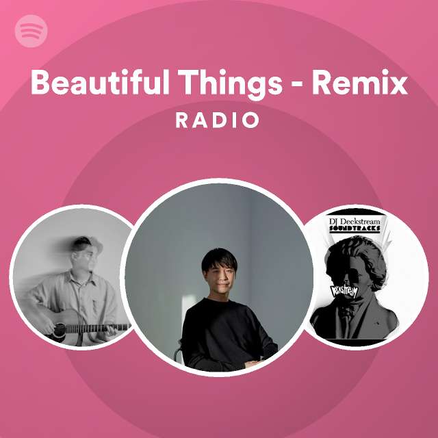 Beautiful Things - Remix Radio - playlist by Spotify | Spotify