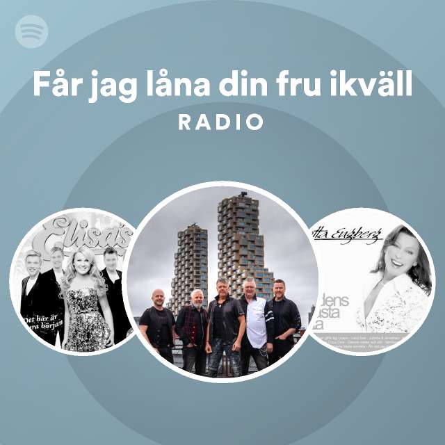 Får jag låna din fru ikväll Radio - playlist by Spotify | Spotify