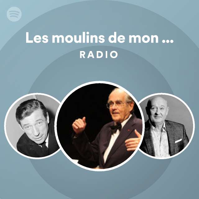 Les moulins de mon coeur Radio - playlist by Spotify | Spotify