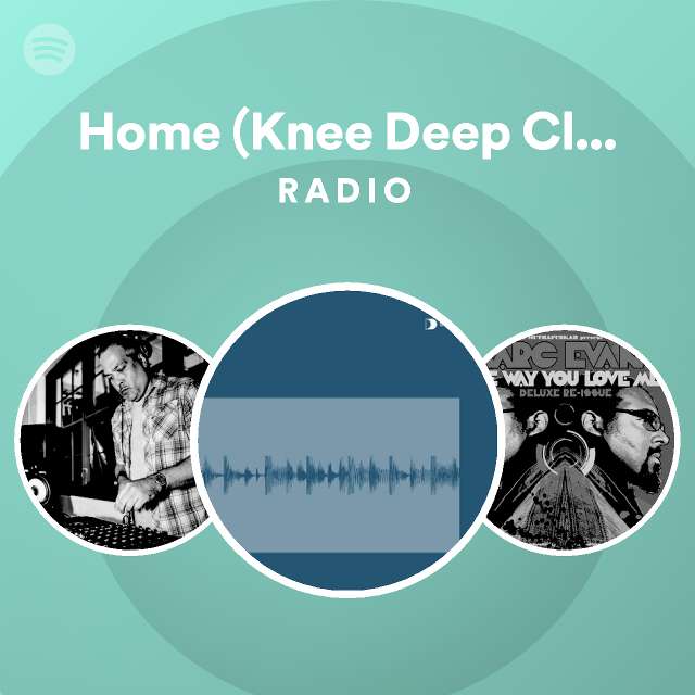 Home (Knee Deep Club Mix) Radio - playlist by Spotify | Spotify