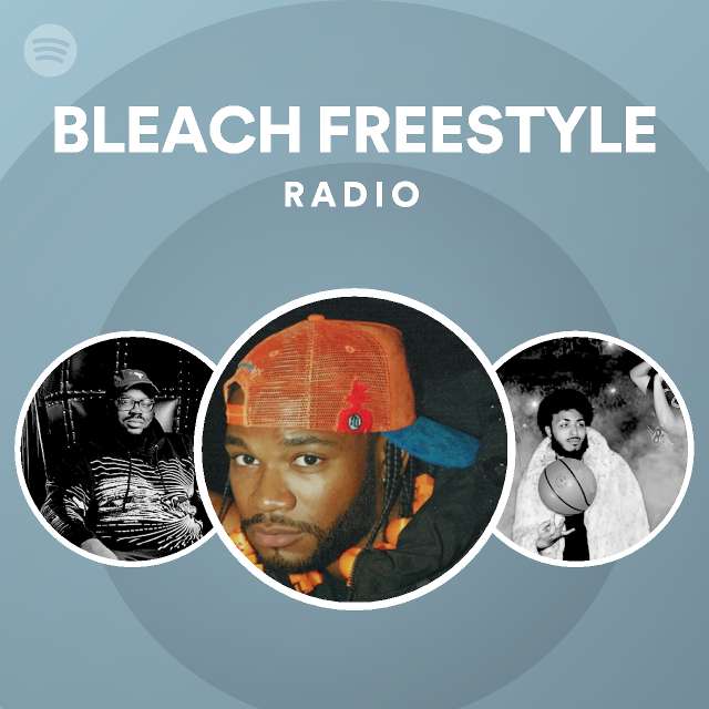 BLEACH FREESTYLE Radio - playlist by Spotify | Spotify