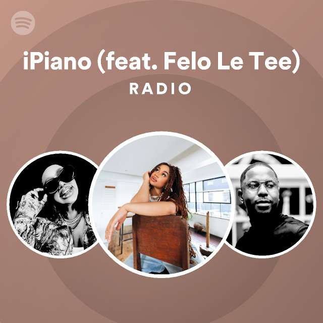 iPiano (feat. Felo Le Tee) Radio - playlist by Spotify | Spotify