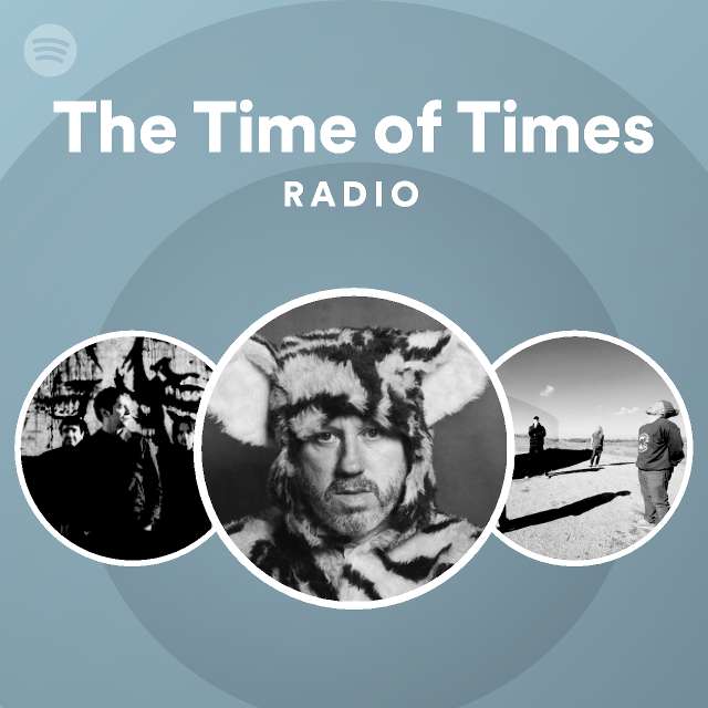 The Time of Times Radio - playlist by Spotify | Spotify