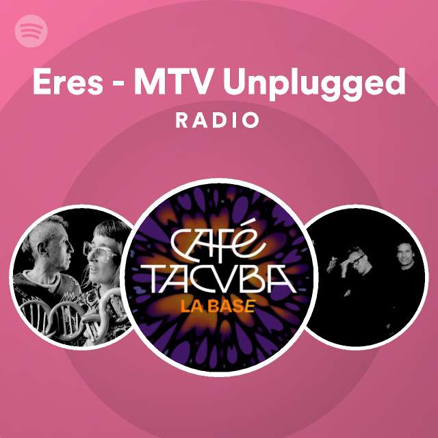 Eres - MTV Unplugged Radio - playlist by Spotify | Spotify