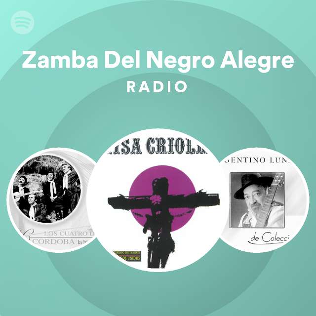 Zamba Del Negro Alegre Radio - playlist by Spotify | Spotify