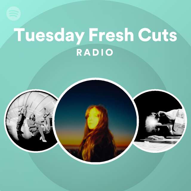 Tuesday Fresh Cuts Radio - playlist by Spotify | Spotify