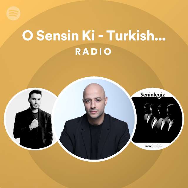 O Sensin Ki - Turkish Version Radio - playlist by Spotify | Spotify