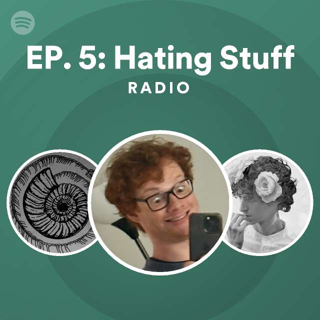 EP. 5: Hating Stuff Radio - playlist by Spotify | Spotify