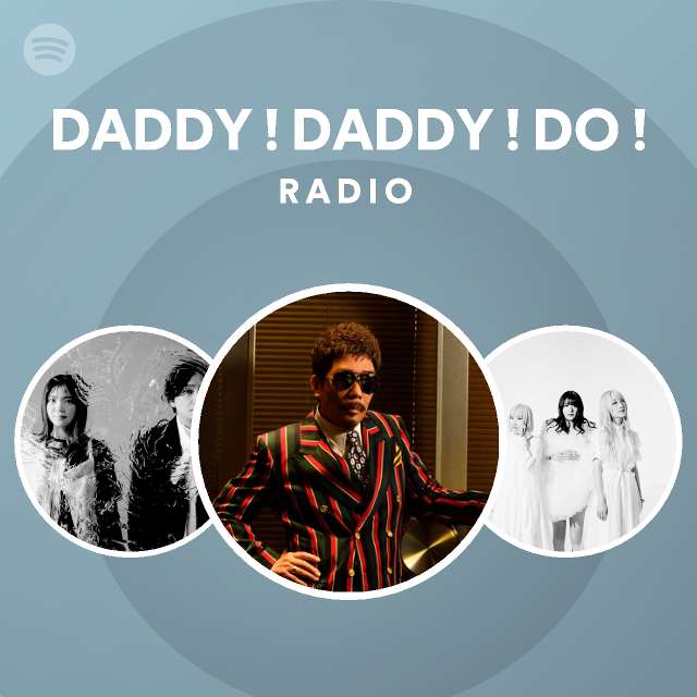 DADDY ! DADDY ! DO ! Radio - playlist by Spotify | Spotify