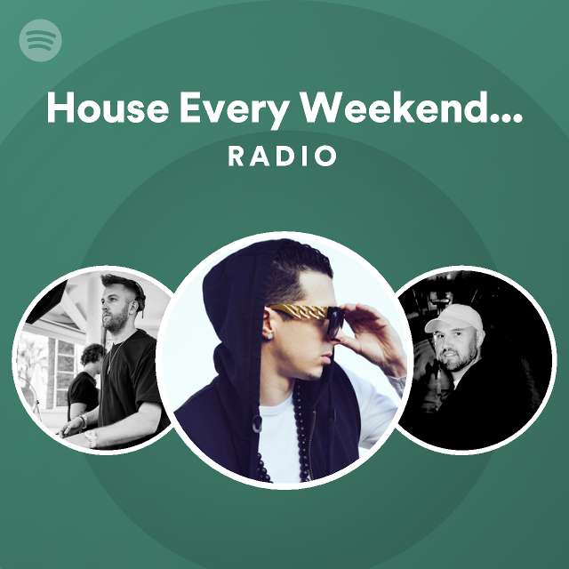 House Every Weekend - Radio Edit Radio - playlist by Spotify | Spotify