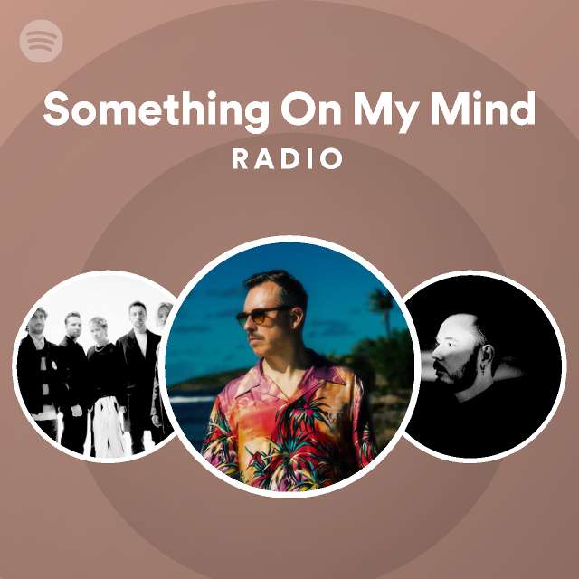 Something On My Mind Radio - playlist by Spotify | Spotify