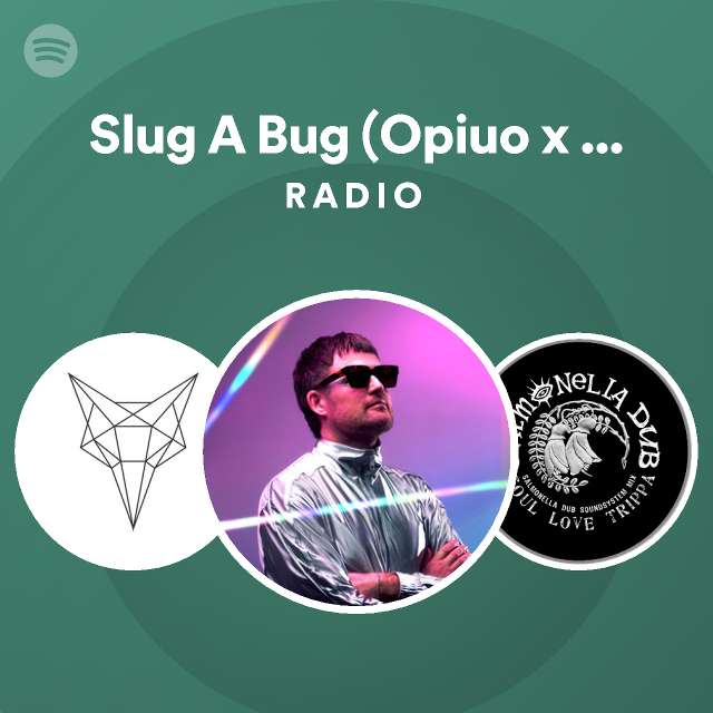 Slug A Bug (Opiuo x Shapeshifter) Radio - playlist by Spotify | Spotify