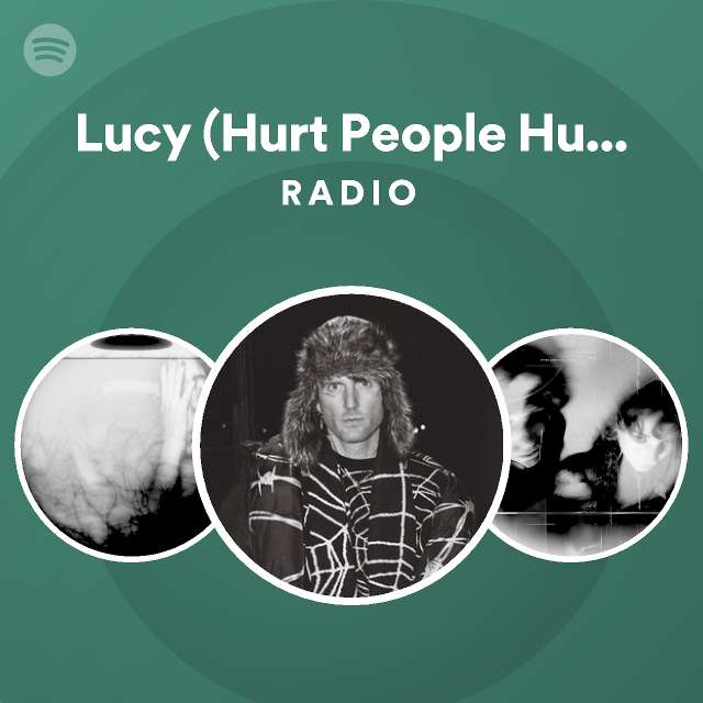 Lucy (Hurt People Hurt People) Radio | Spotify Playlist