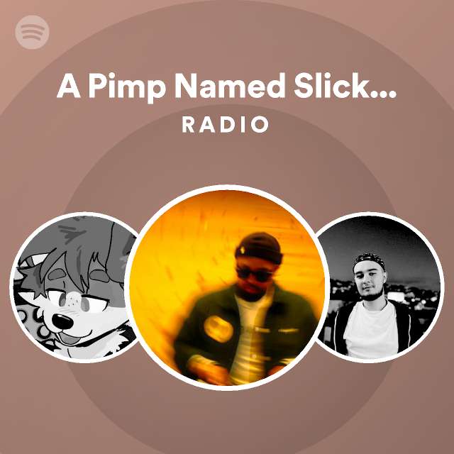 A Pimp Named Slickback Radio - playlist by Spotify | Spotify