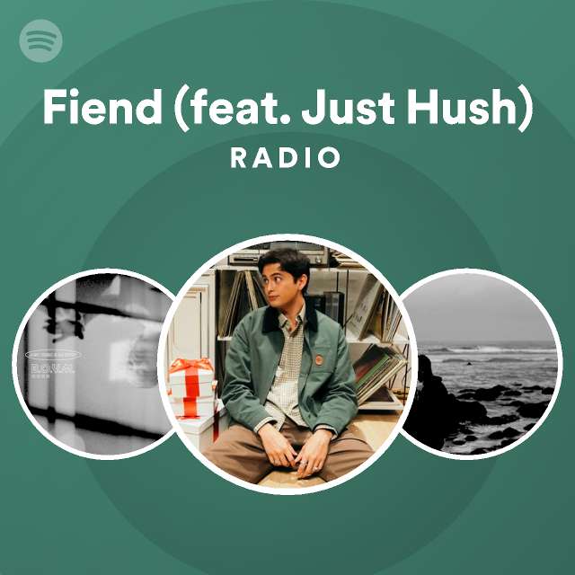Fiend (feat. Just Hush) Radio - playlist by Spotify | Spotify