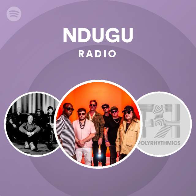 NDUGU Radio - playlist by Spotify | Spotify