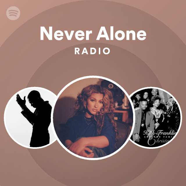 Never Alone Radio - playlist by Spotify | Spotify