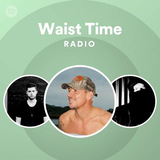 Waist Time Radio - playlist by Spotify | Spotify