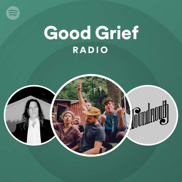 Good Grief Radio - playlist by Spotify | Spotify