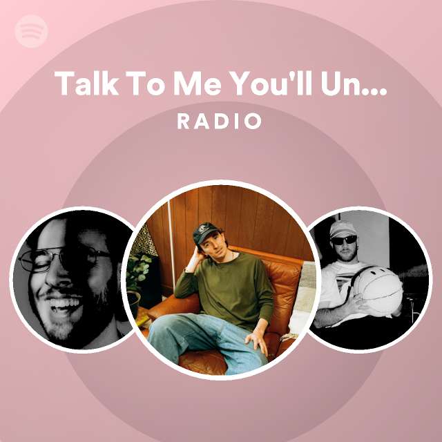 Talk To Me You'll Understand Radio - playlist by Spotify | Spotify