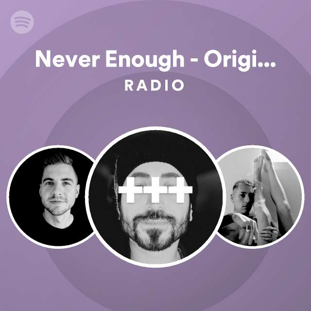 Never Enough - Original Mix Radio - playlist by Spotify | Spotify