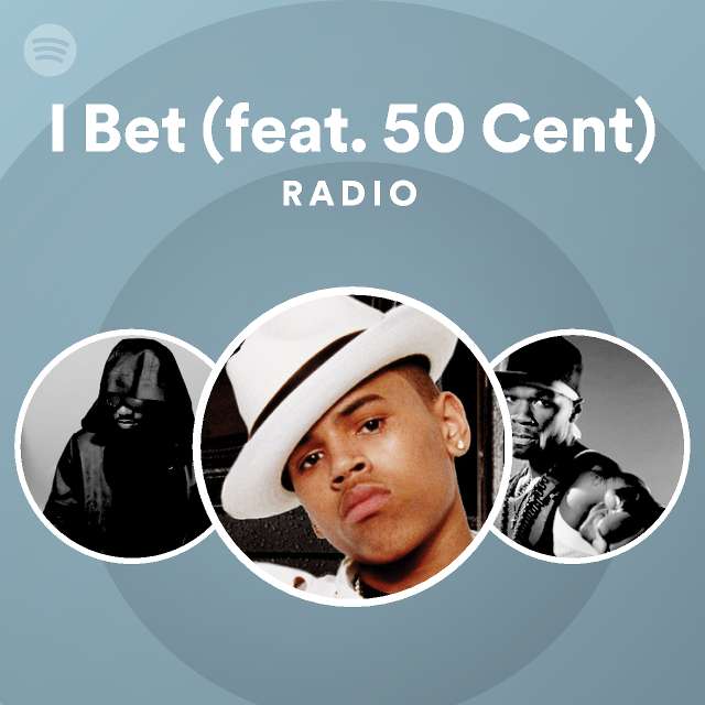 I Bet (feat. 50 Cent) Radio - playlist by Spotify | Spotify