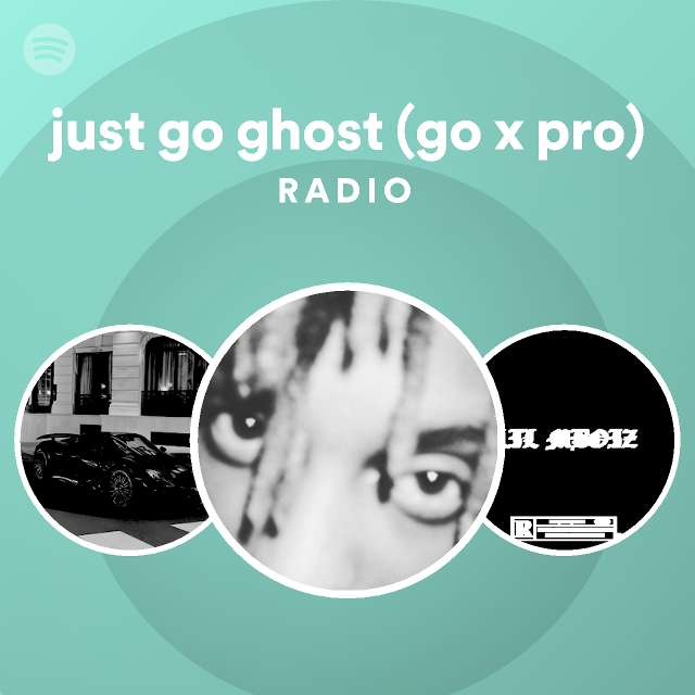just go ghost (go x pro) Radio - playlist by Spotify | Spotify