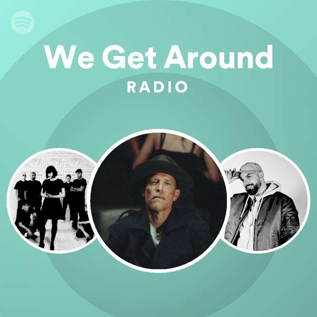 We Get Around Radio - playlist by Spotify | Spotify