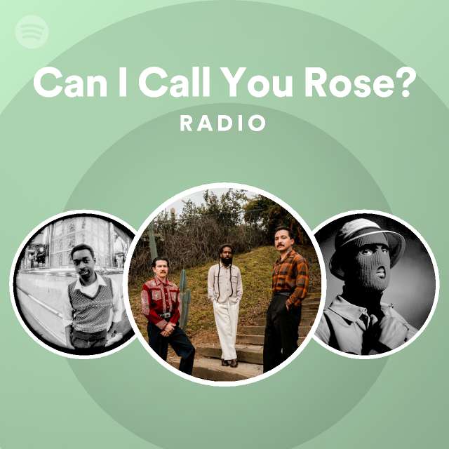Can I Call You Rose? Radio - playlist by Spotify | Spotify