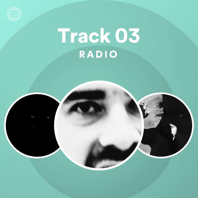 Track 03 Radio - playlist by Spotify | Spotify