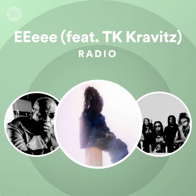EEeee (feat. TK Kravitz) Radio - playlist by Spotify | Spotify