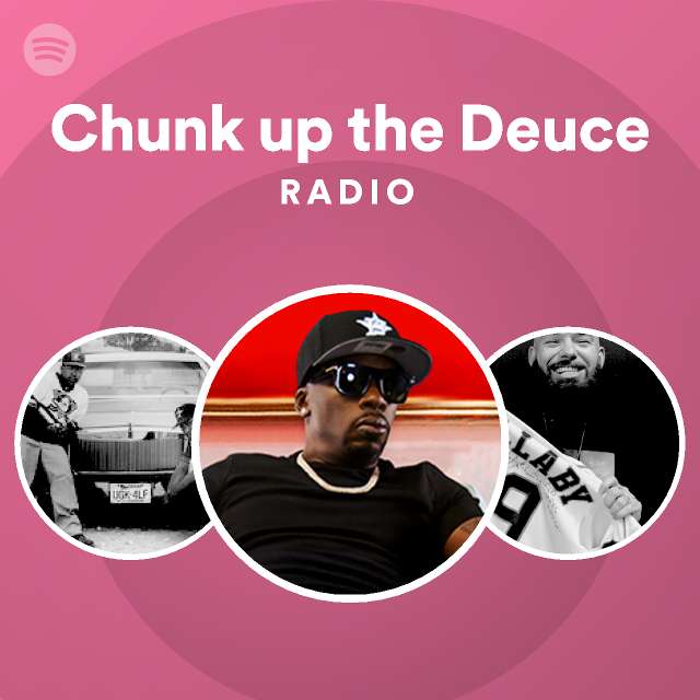 Chunk up the Deuce Radio - playlist by Spotify | Spotify