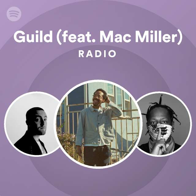 Guild (feat. Mac Miller) Radio - playlist by Spotify | Spotify