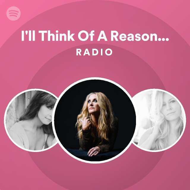 I'll Think Of A Reason Later Radio - playlist by Spotify | Spotify