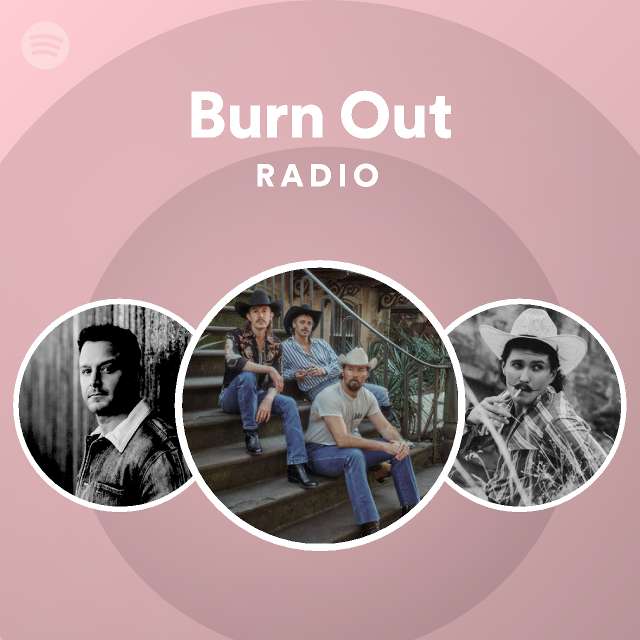 Burn Out Radio - playlist by Spotify | Spotify