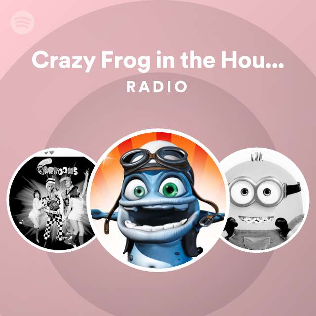 Crazy Frog in the House - Radio Edit Radio - playlist by Spotify | Spotify