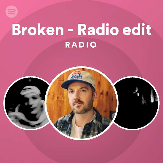Broken - Radio edit Radio | Spotify Playlist