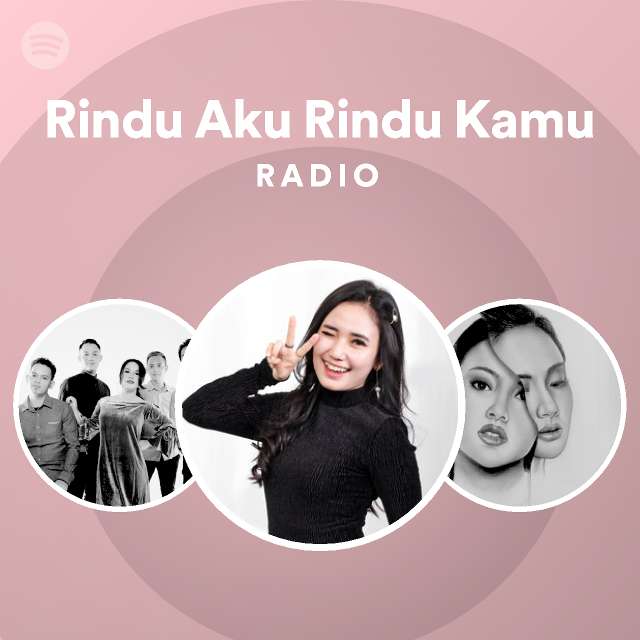 Rindu Aku Rindu Kamu Radio - playlist by Spotify | Spotify