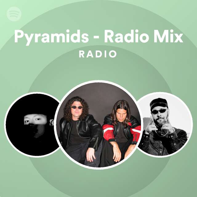 Pyramids - Radio Mix Radio - playlist by Spotify | Spotify