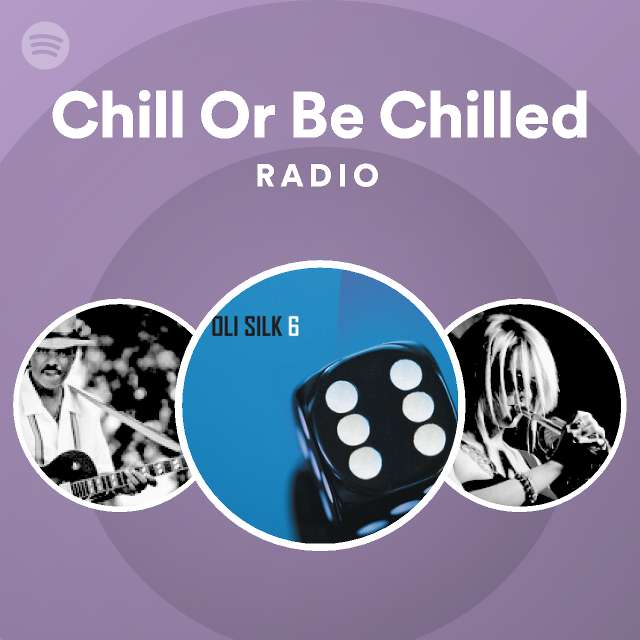 Chill Or Be Chilled Radio - playlist by Spotify | Spotify