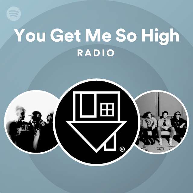 You Get Me So High Radio - playlist by Spotify | Spotify