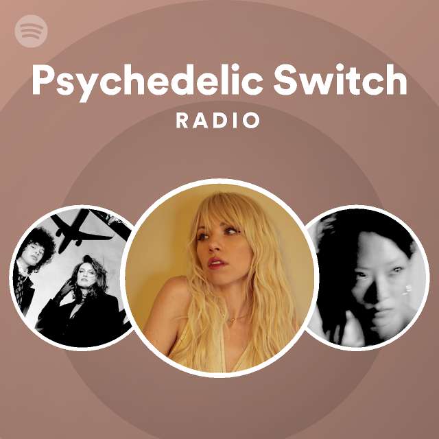 Psychedelic Switch Radio - playlist by Spotify | Spotify