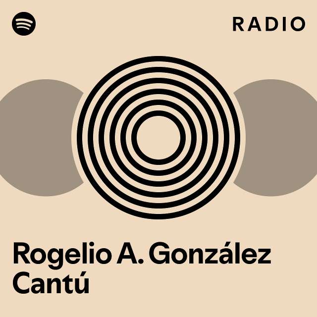 Rogelio A. González Cantú Radio - playlist by Spotify | Spotify