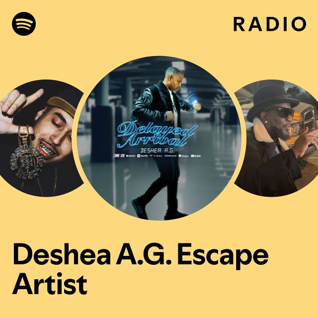 Deshea A.G. Escape Artist Radio - playlist by Spotify | Spotify
